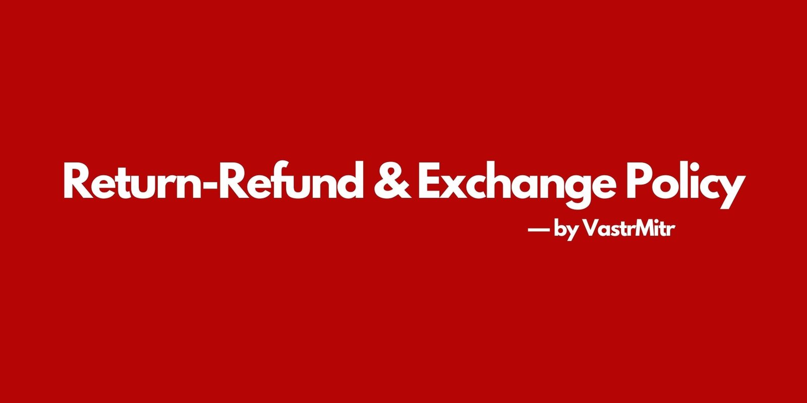 Return-Refund & Exchange Policy | VastrMitr